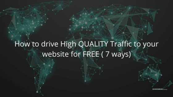 How to drive High QUALITY Traffic to your website for FREE ( 7 ways)